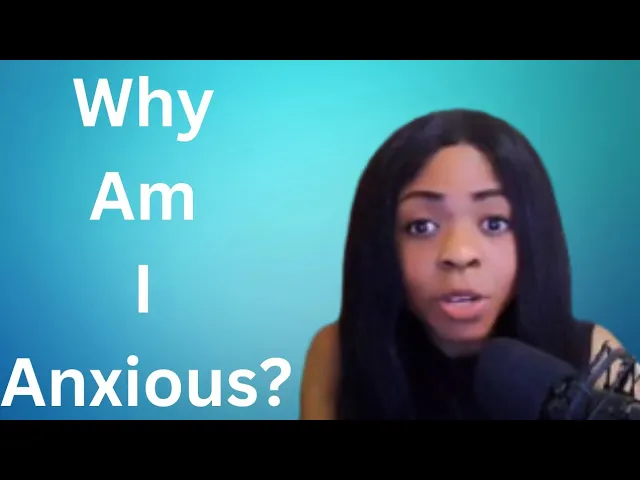 WHY AM I SO ANXIOUS?